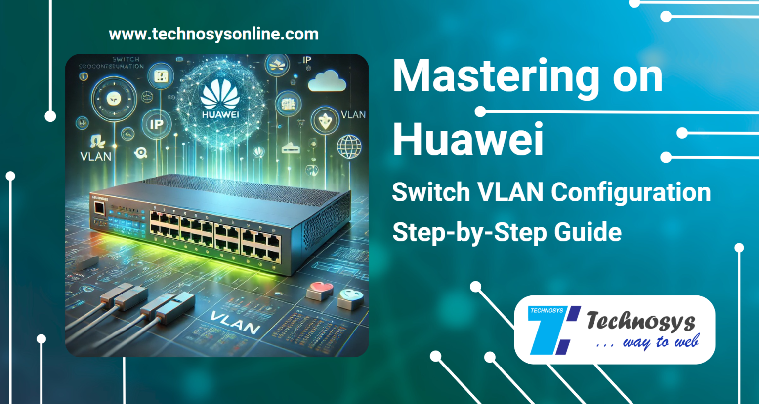 Step-by-Step Guide to Configure VLAN and Bind Ports on a Huawei Switch – Technosys